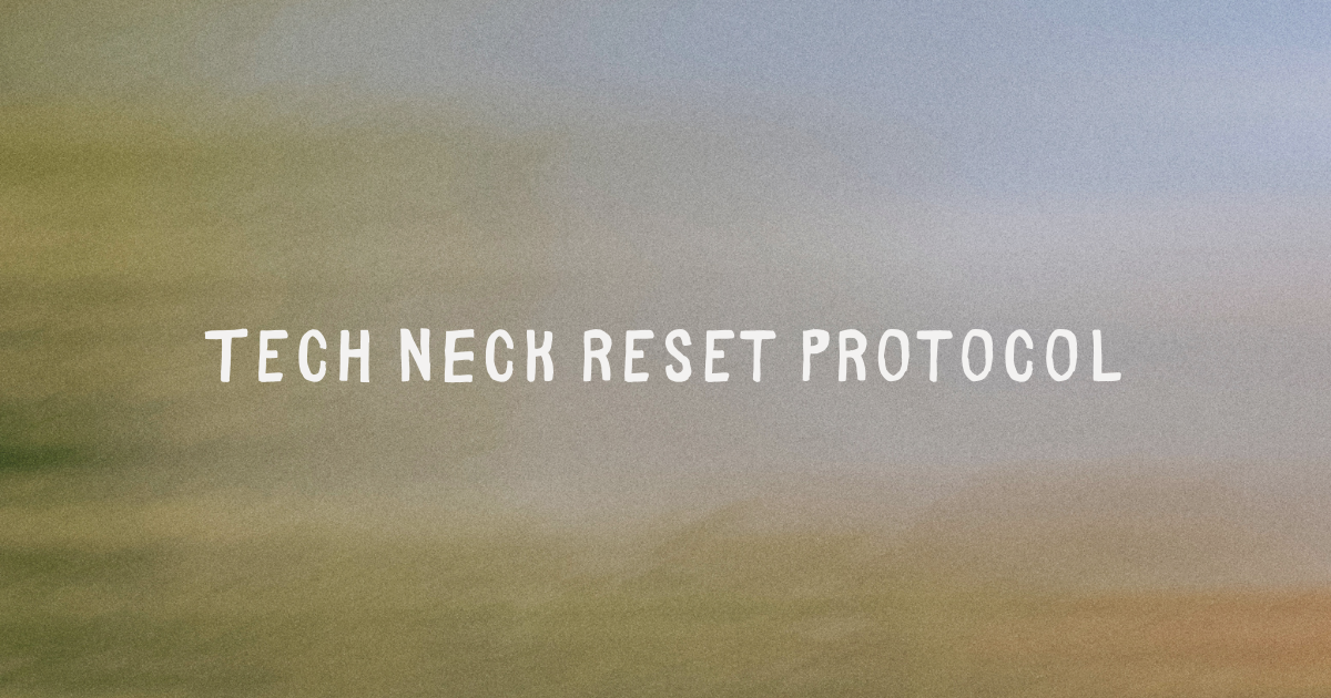 Tech Neck Reset Protocol