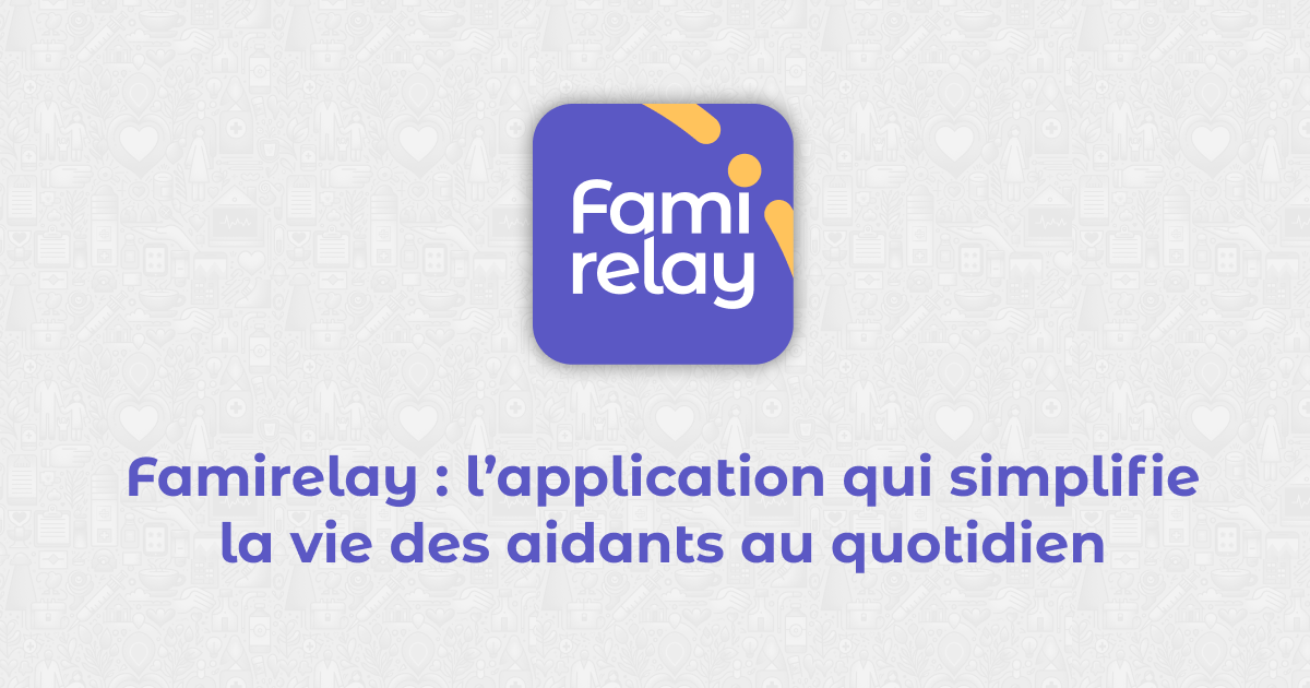 Famirelay - L'application des aidants