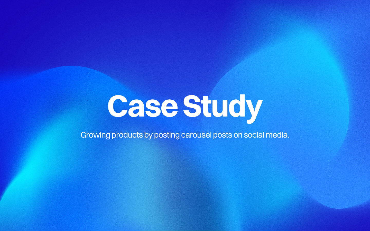 [CASE STUDY] - Growing Products on Social Media