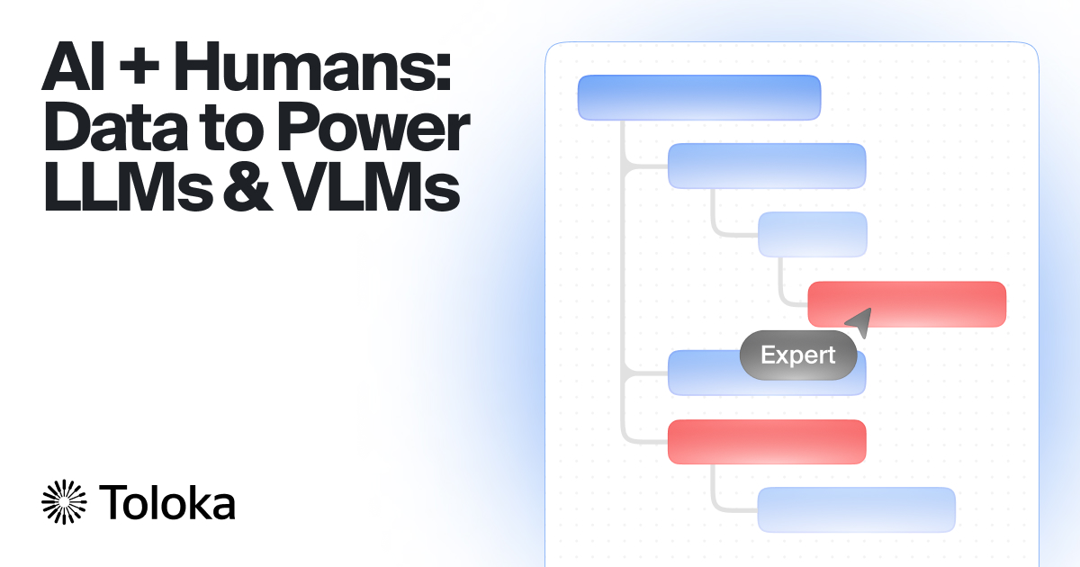 AI + Humans: Data to Power LLMs & VLMs