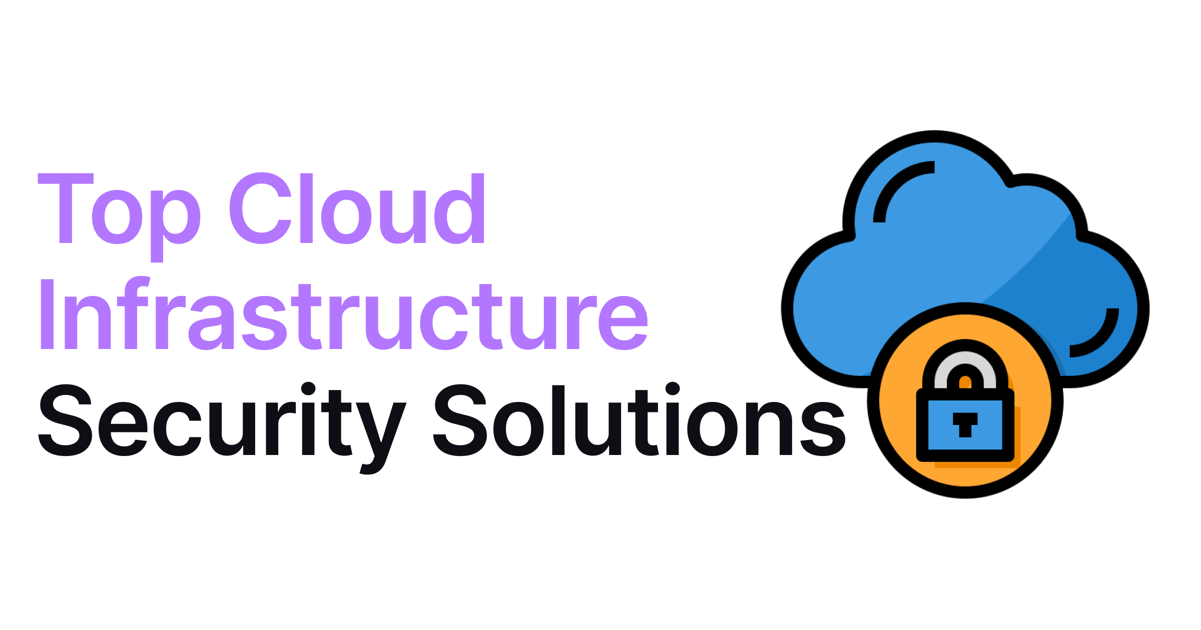 Top 5 Cloud Infrastructure Security Solutions Reviewed