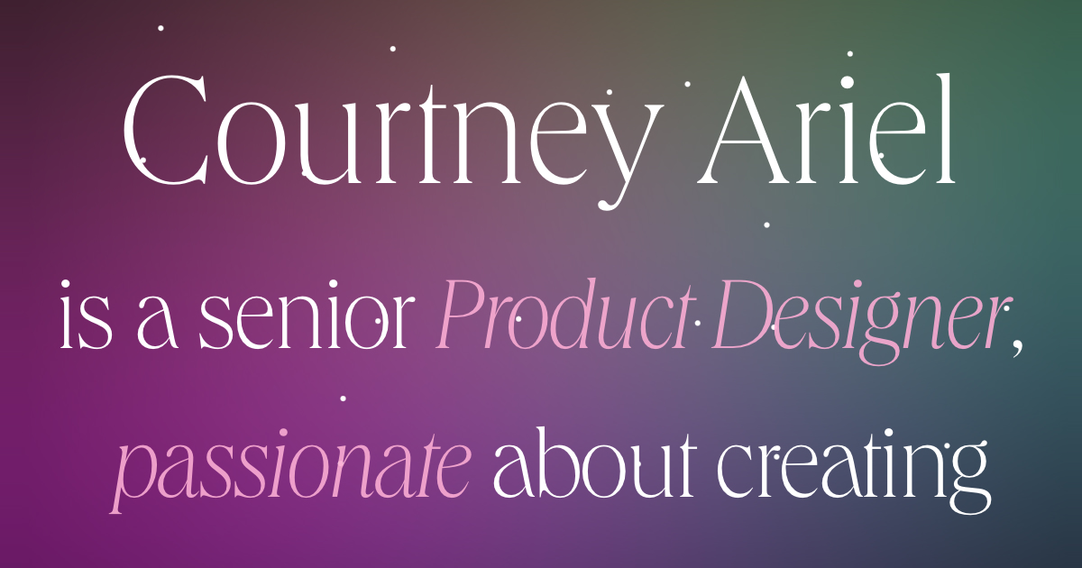 Courtney Ariel | Senior Product Designer