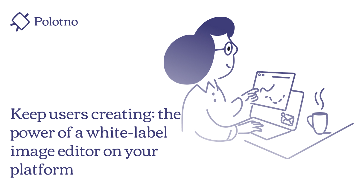 Keep users creating: the power of a white-label image editor on your ...