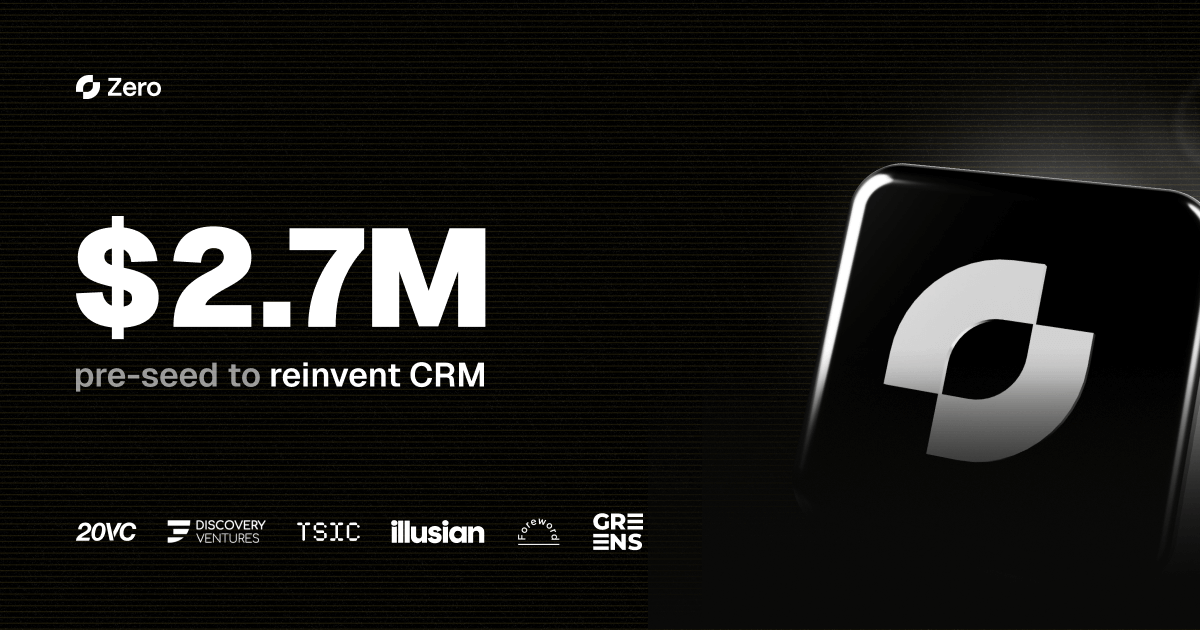Zero | Zero raises $2.7M to build a zero-click CRM