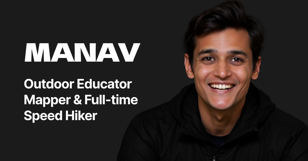 Manav | Outdoor Educator, Mapper & Speed Hiker