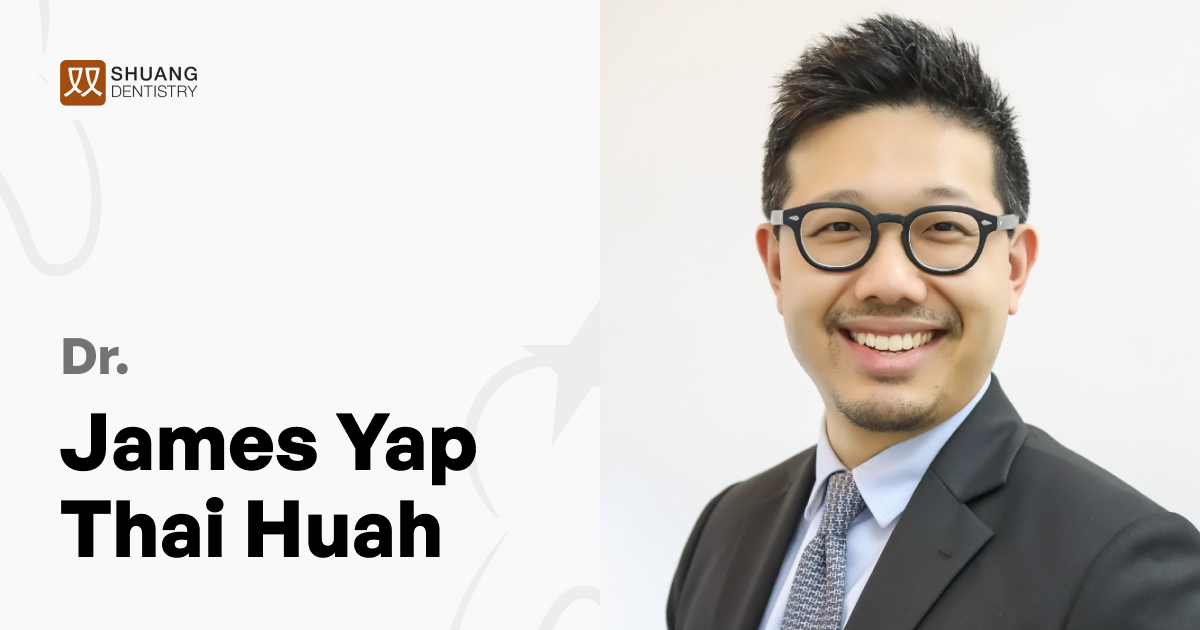 Shuang Dentistry | Dr. James Yap Thai Huah