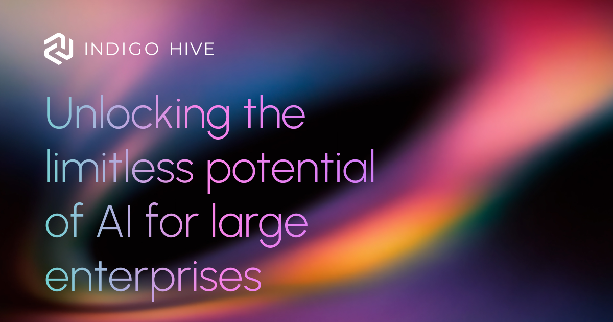 Indigo Hive - Unlocking the limitless potential of AI for large enterprises