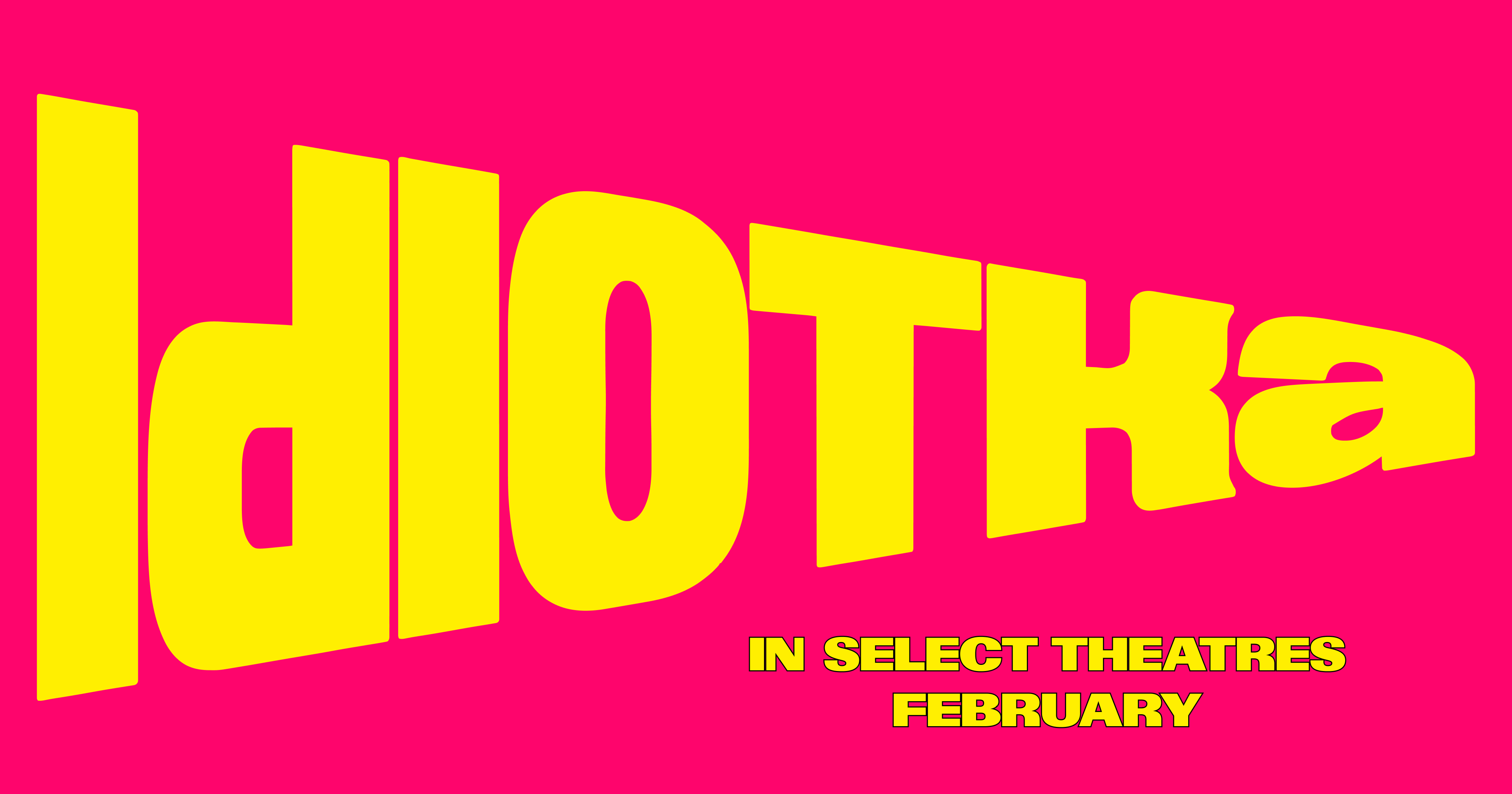 IDIOTKA • NOW PLAYING IN SELECT THEATERS