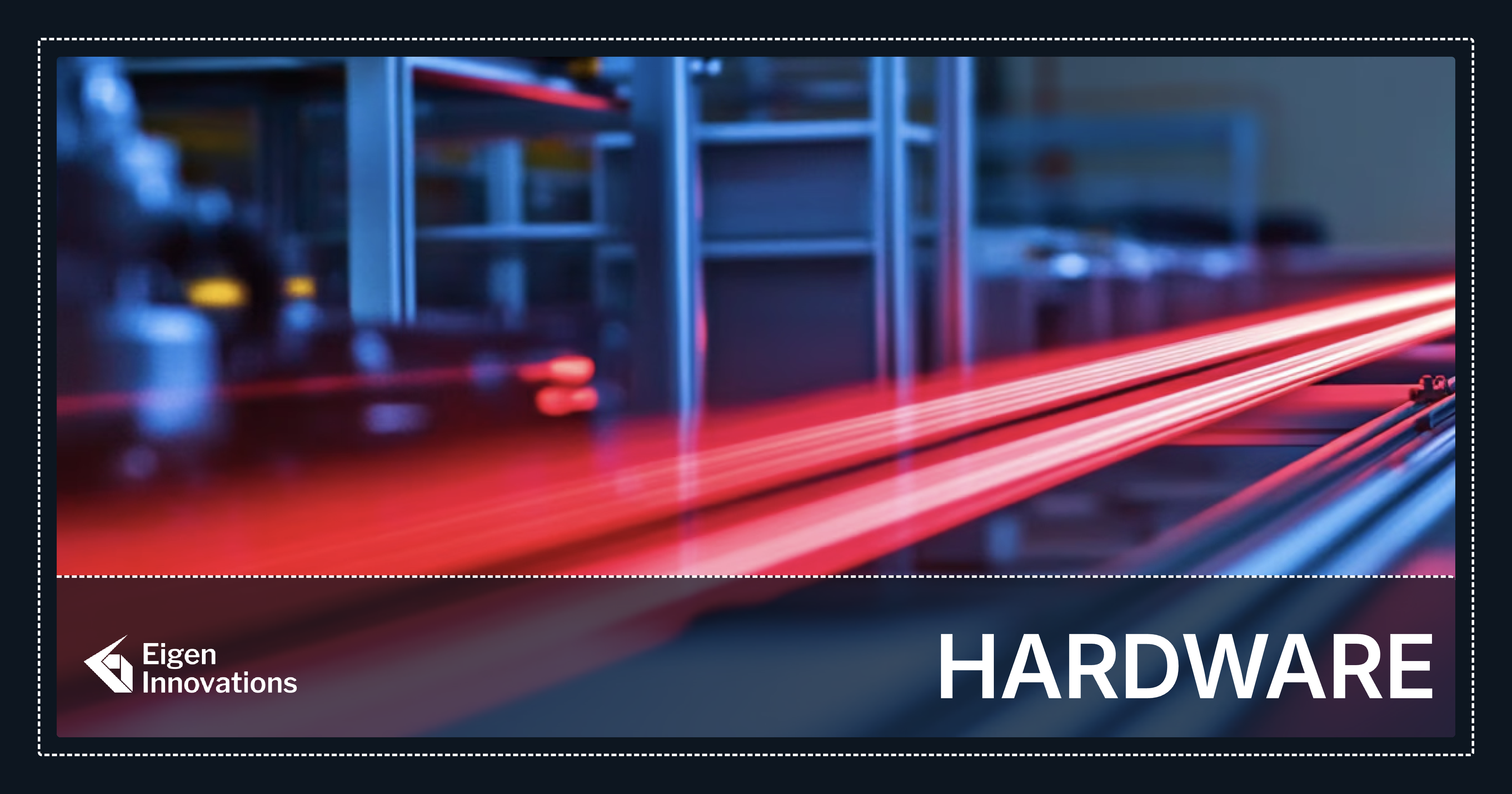 Hardware | Eigen Innovations