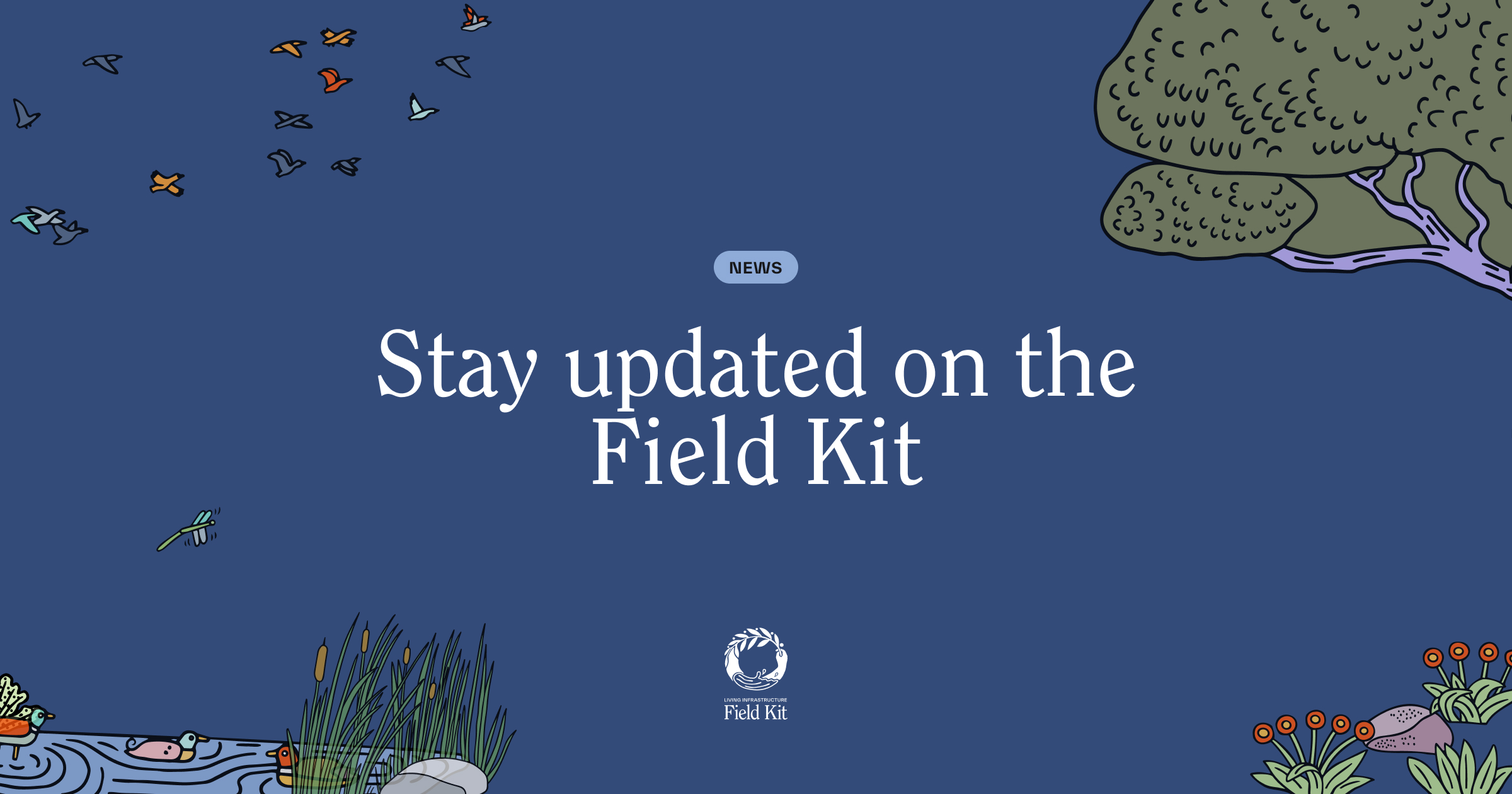Stay updated on the Field Kit