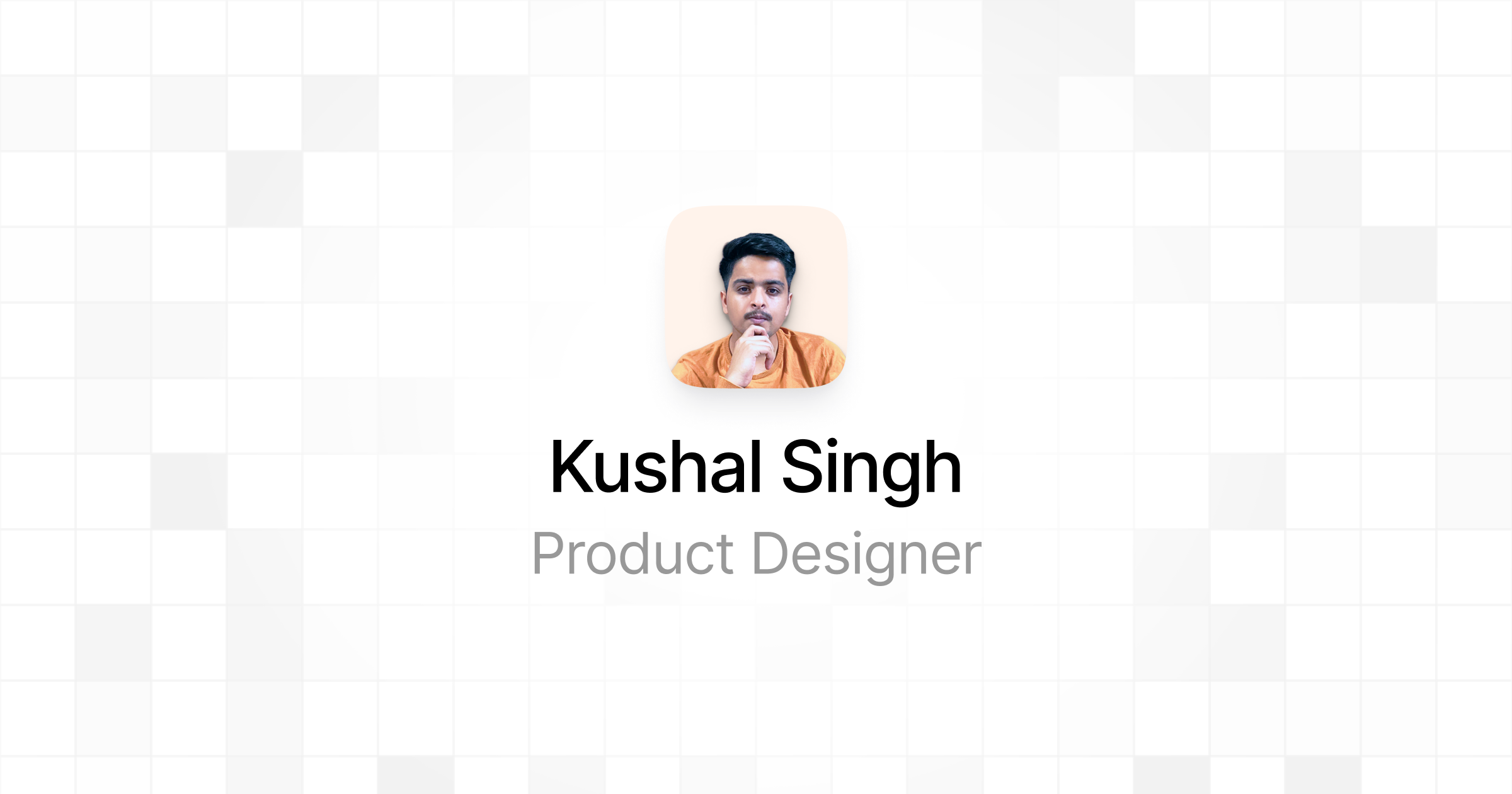 Kushal Singh • Product Designer