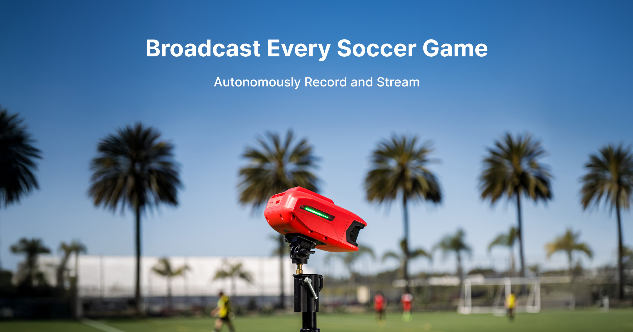 Autonomously Record, Broadcast & Share Soccer