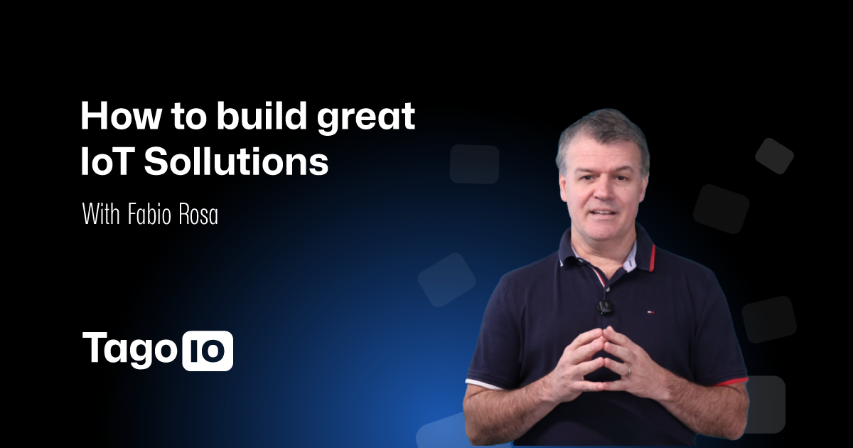How to Build Great IoT Sollutions - TagoIO Academy