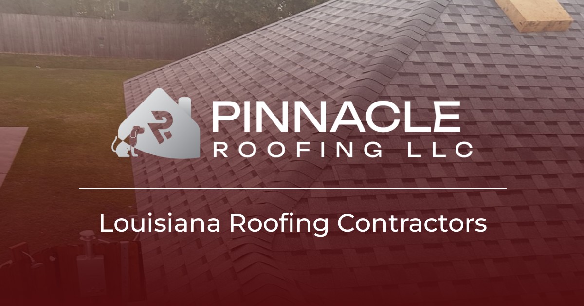 Pinnacle Roofing LLC | Licensed Roofing Contractors in Baton Rouge ...
