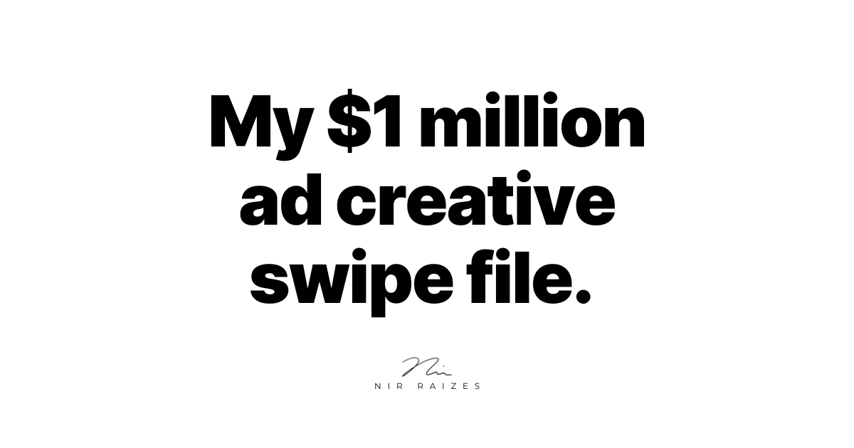 My $1m ad creative swipe file | Nir Raizes
