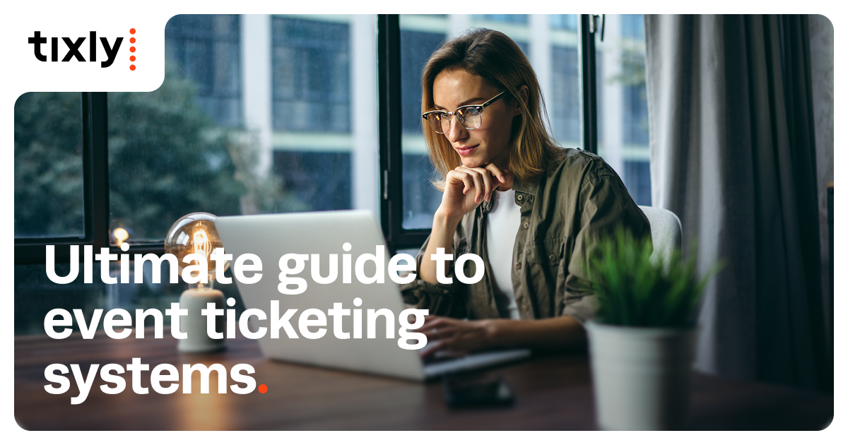 The Ultimate Guide to Event Ticketing Systems | Tixly