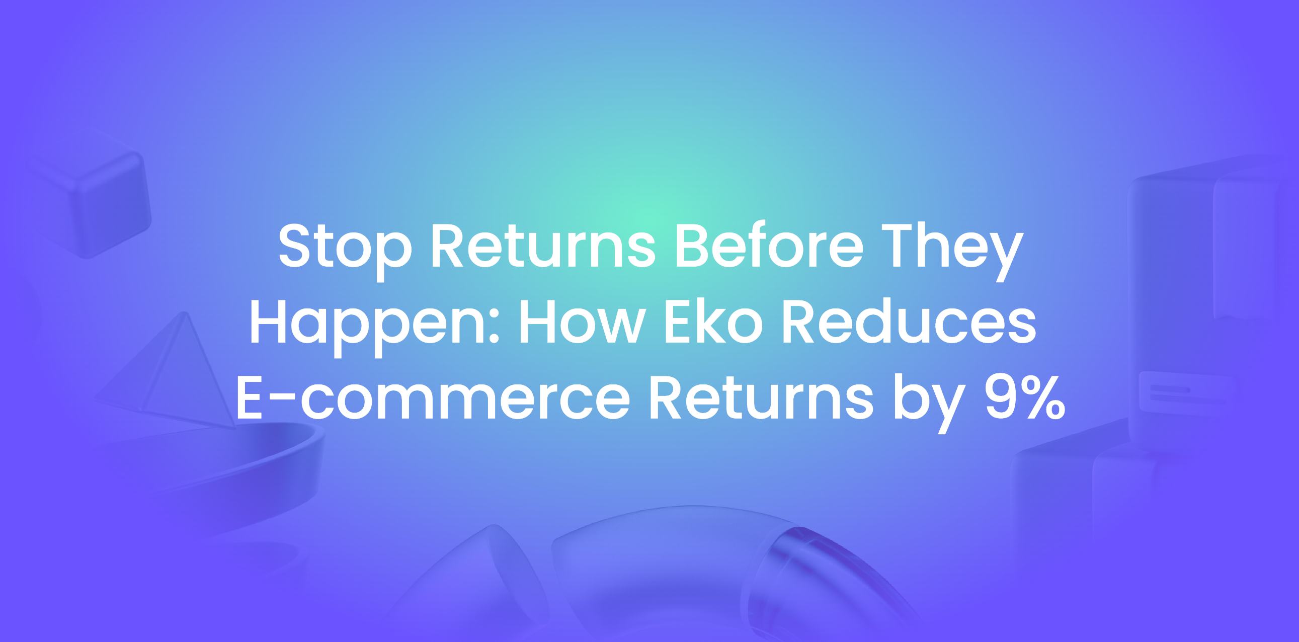 How Eko Reduces E-commerce Returns by 9%