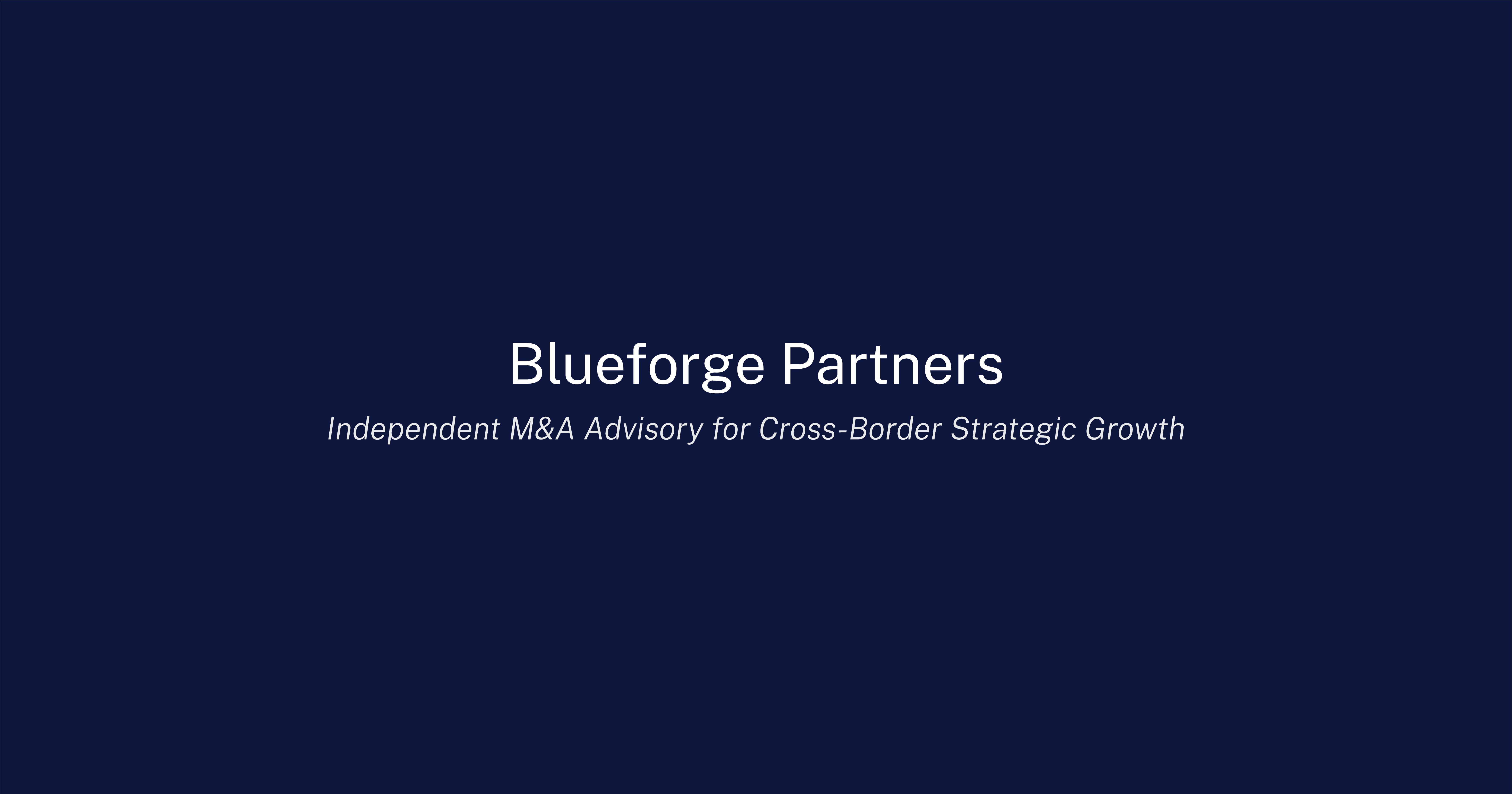 Blueforge Partners | Independent M&A Advisory for Cross-Border Strategic Growth