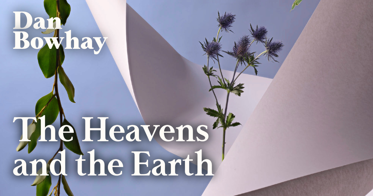 The Heavens and the Earth • Dan Bowhay