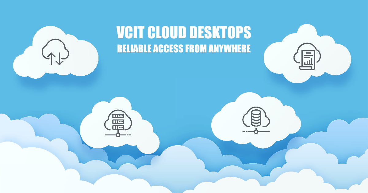 VCIT Cloud Desktops - Reliable Access From Anywhere