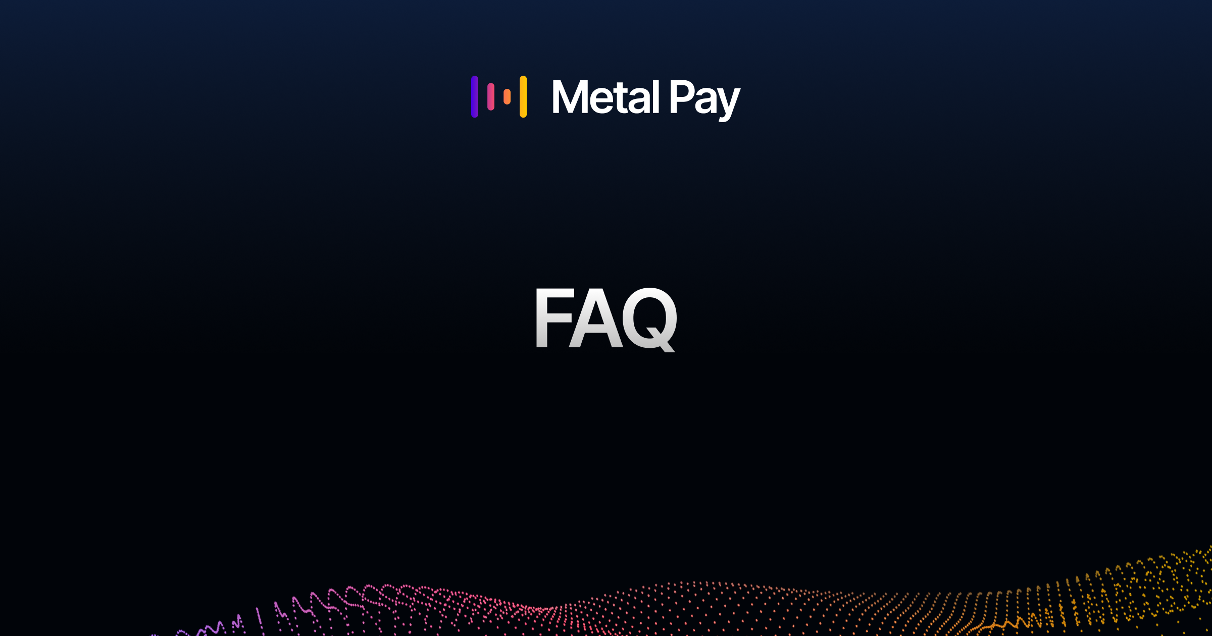 FAQs — Metal Pay