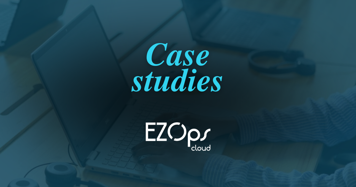 Case studies: real results, proven Cloud solutions | EZOps Cloud