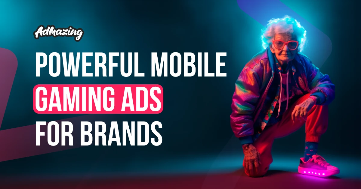 Admazing | Powerful Mobile Gaming Ads for Brands