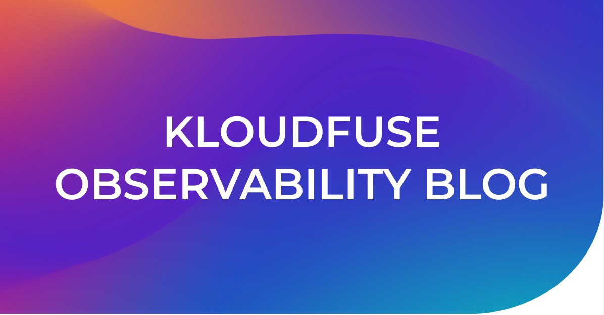 Kloudfuse Blog | Article and Insights on Observability