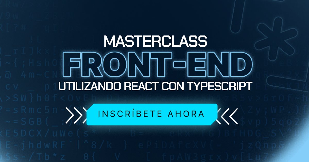 Masterclass Gratuita: Descubre el Potencial del Front-End utilizando React con TypeScript