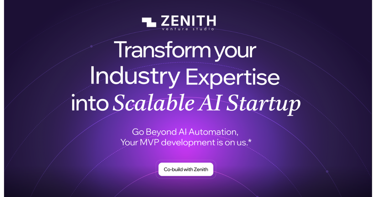 Zenith Venture Studio | Transform your Industry Expertise into Scalable AI Startup