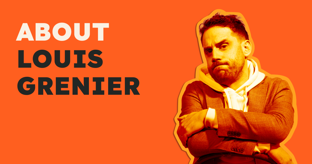 About Louis Grenier | Stand The F*ck Out