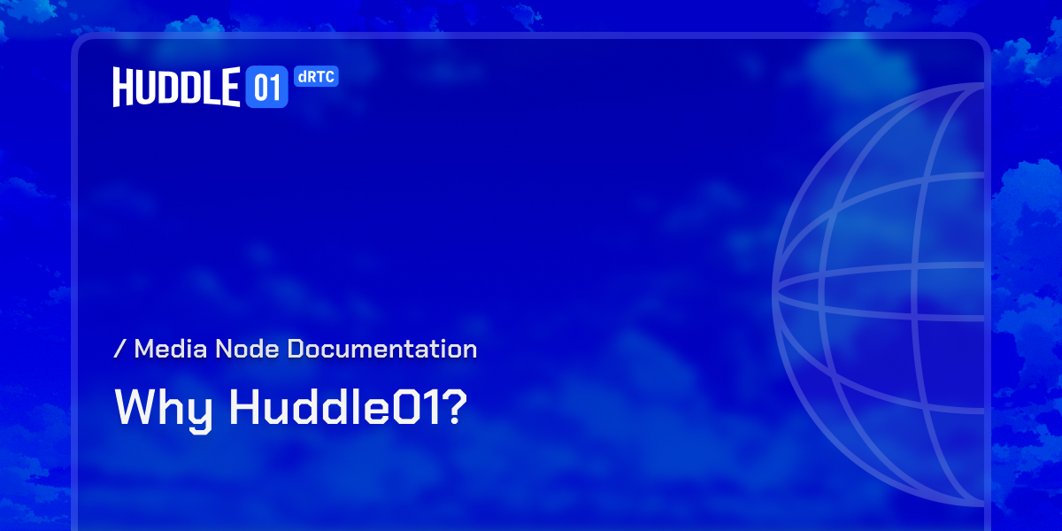 Why Huddle01 | Huddle01 Media Node Documentation