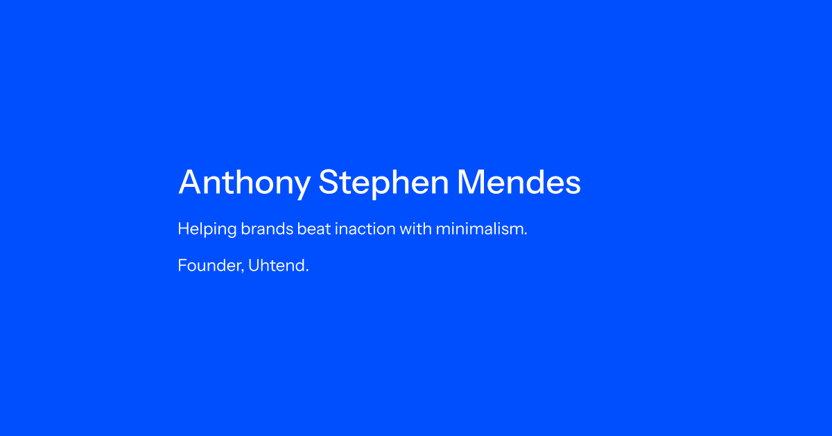 Anthony Stephen Mendes | minimalist solving inaction, founder at Uhtend