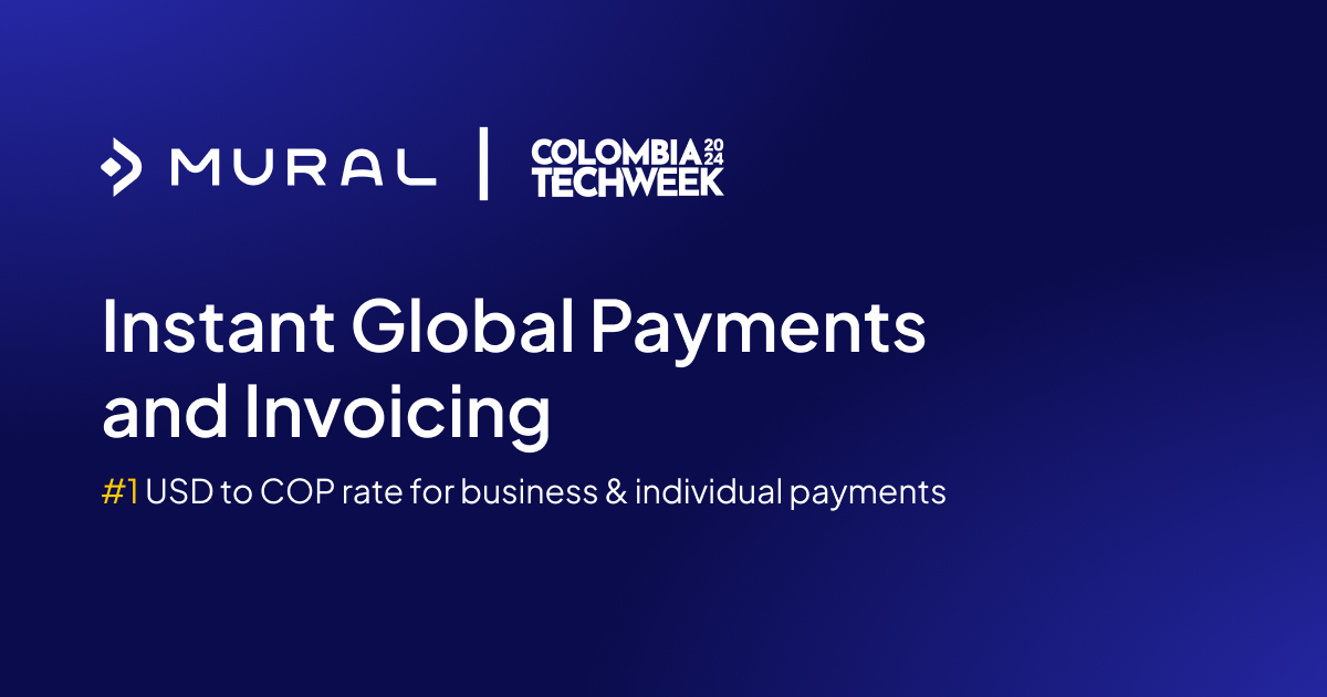 Mural + Colombia Tech Week | Instant Global Payments & Invoicing.