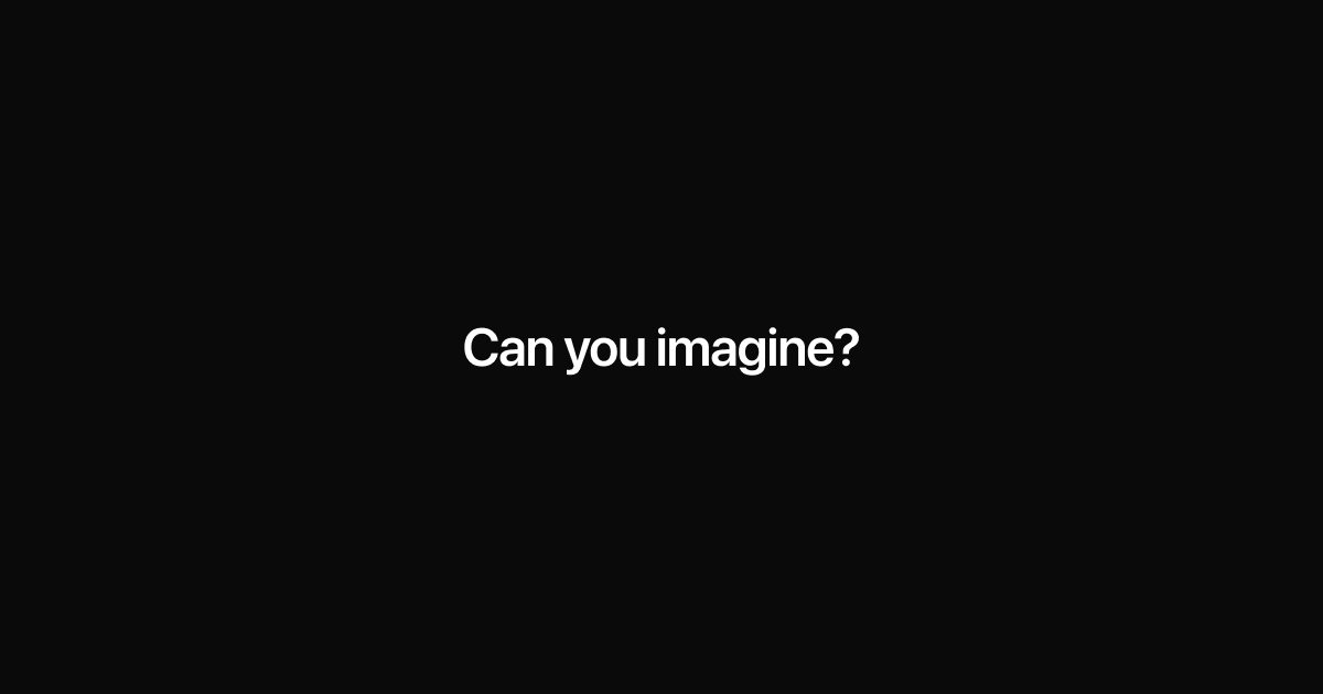 Can you imagine?
