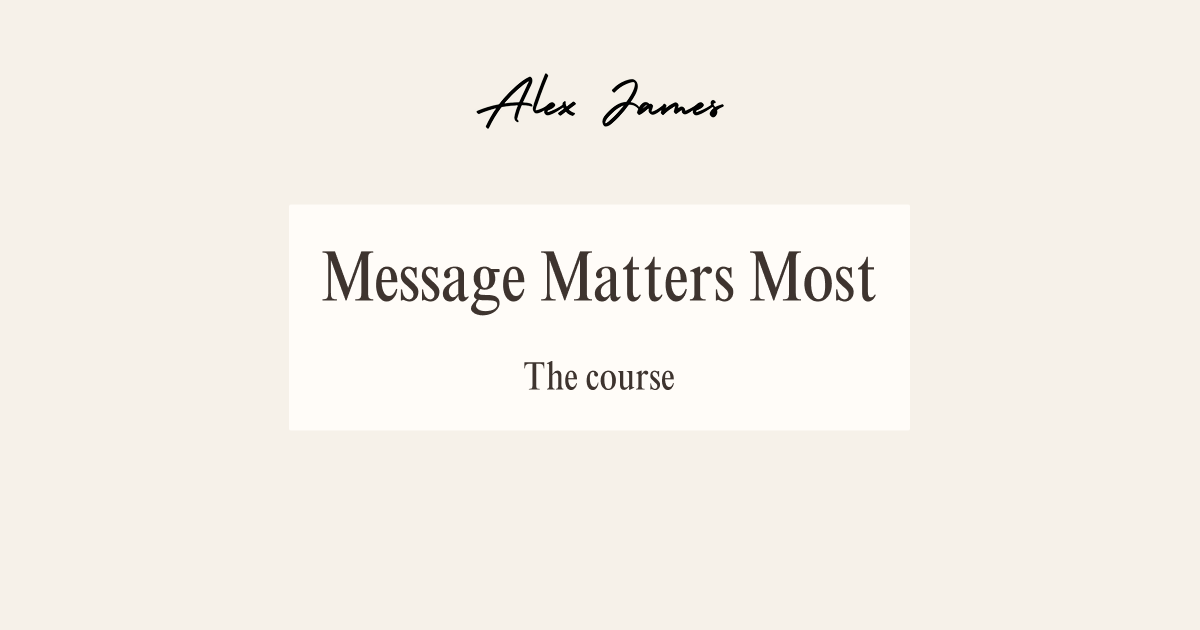 Message Matters Most by Alex James