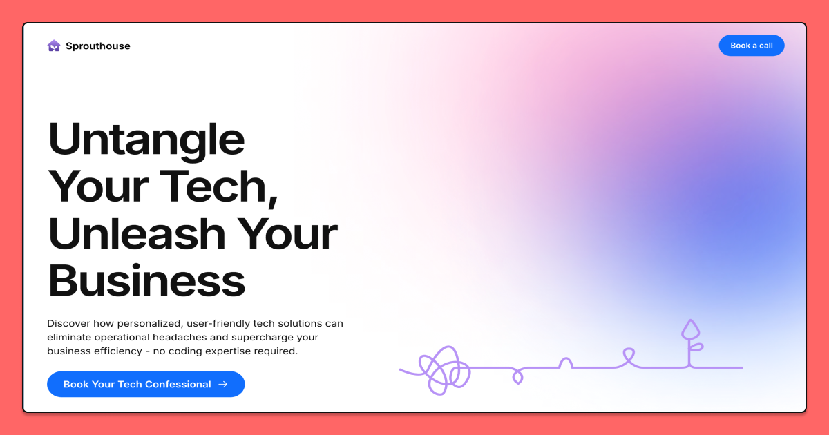 Sprouthouse: Untangle Your Tech, Unleash Your Business