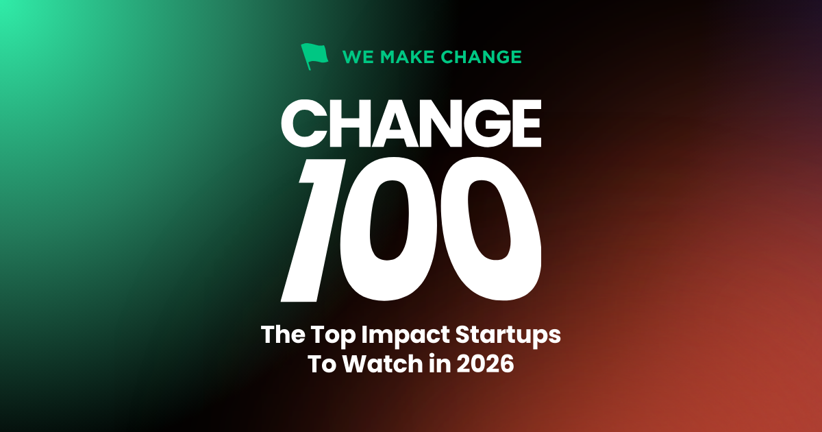 Change 100: The Top Impact Startups To Watch In 2026