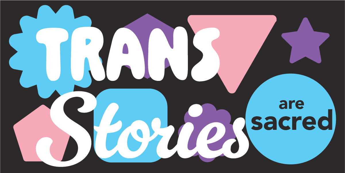 Trans Stories are Sacred • Thursday, March 27 • 7 PM
