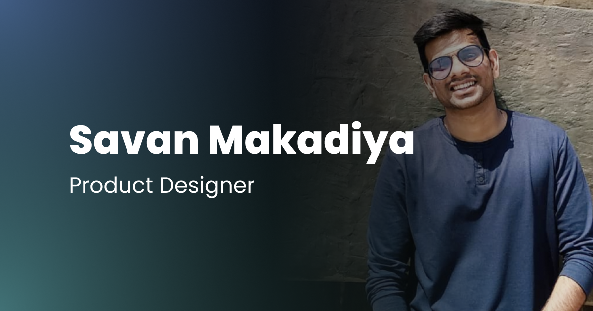 Savan Makadiya | Design Portfolio