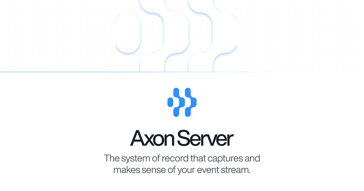 Axon Server - System of record for event-sourced systems