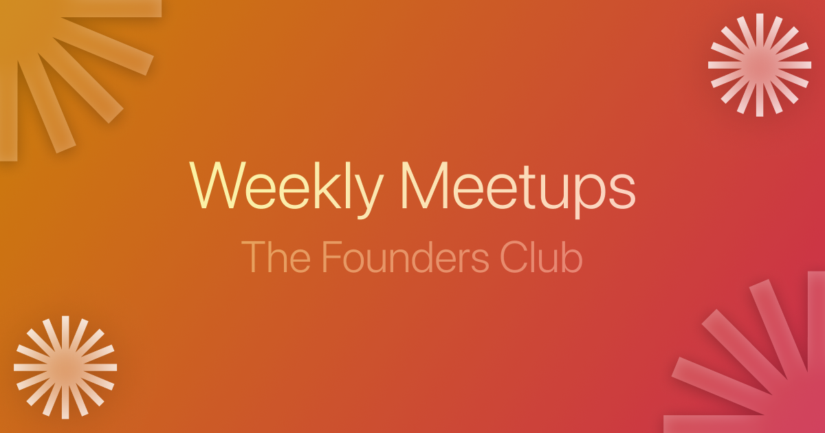 Weekly Meetups | The Founders Club