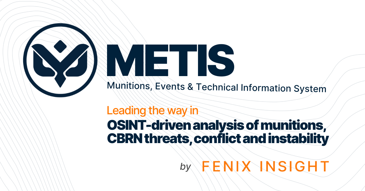 METIS by Fenix Insight | OSINT on Munitions & Threat Events