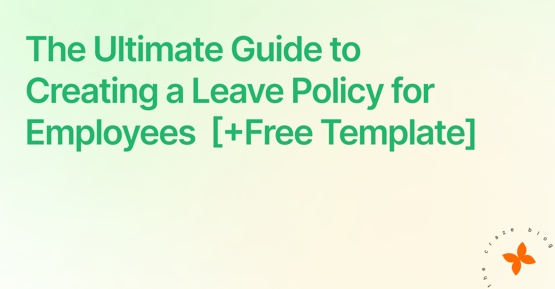 Leave Policy: What it is & How to Create it [+Free Template]