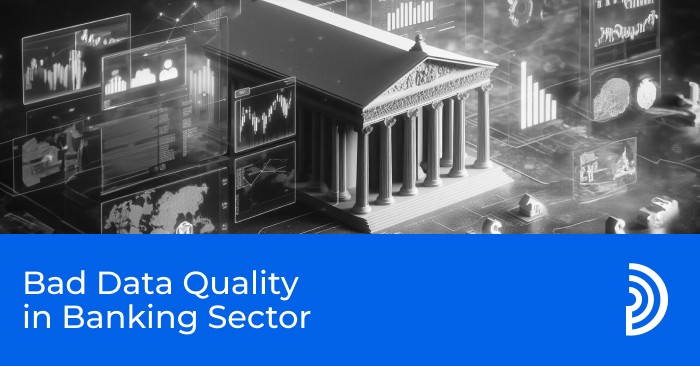 7 Most Dreadful Incidents Caused by Bad Data Quality in the Banking Sector
