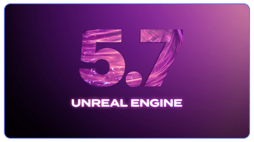 What’s New in Unreal Engine 5.7: Full Breakdown of New Features and ...