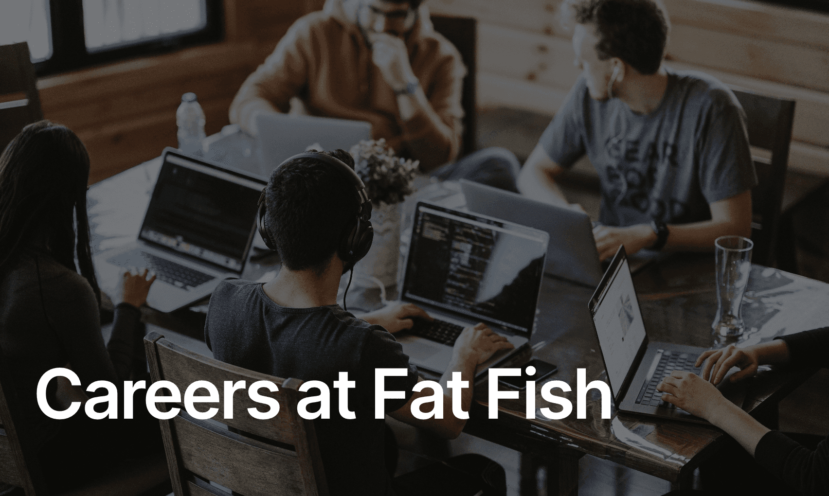 Careers at Fat Fish