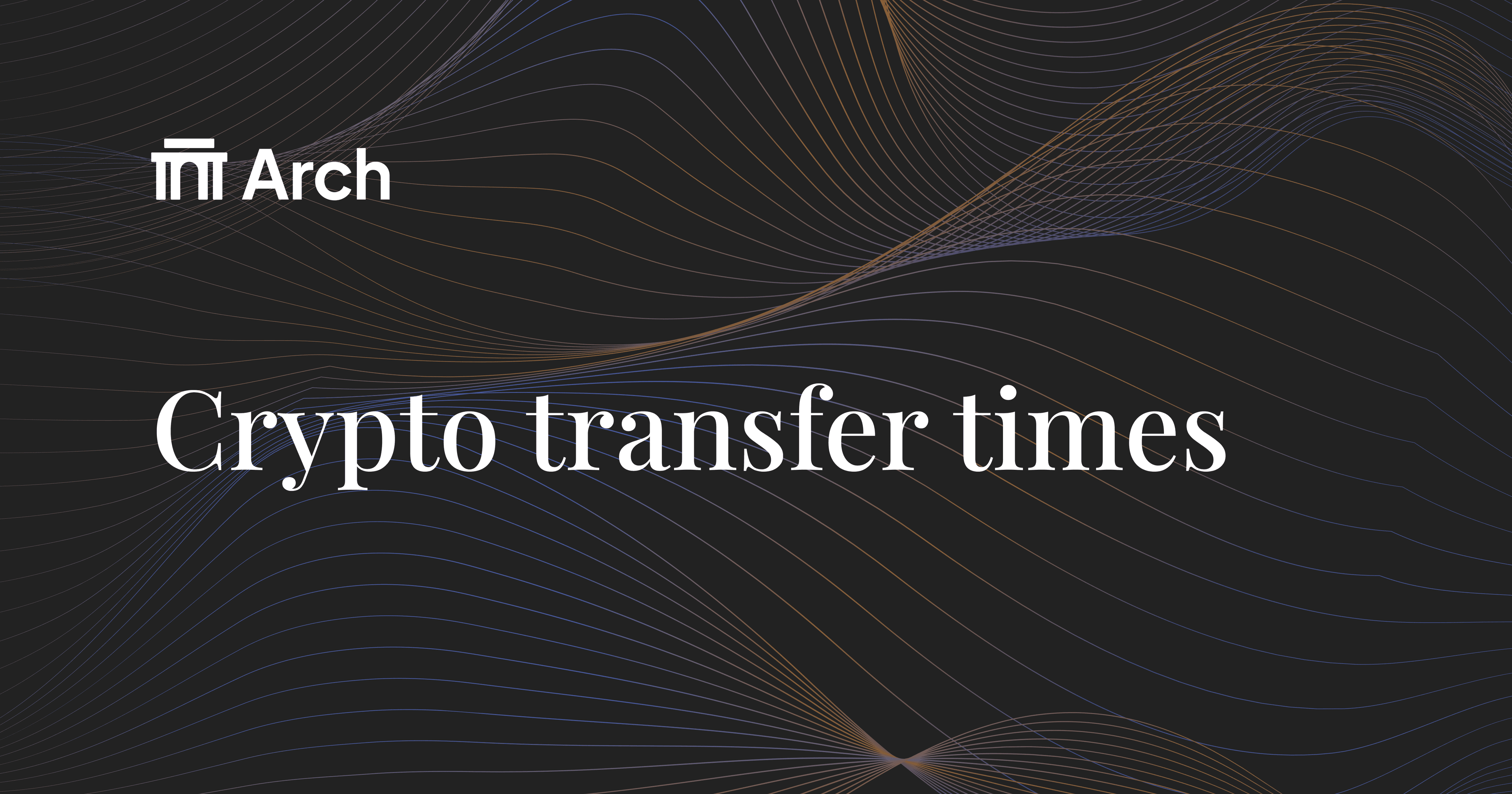 How Long Does A Crypto Transfer Take? | Arch