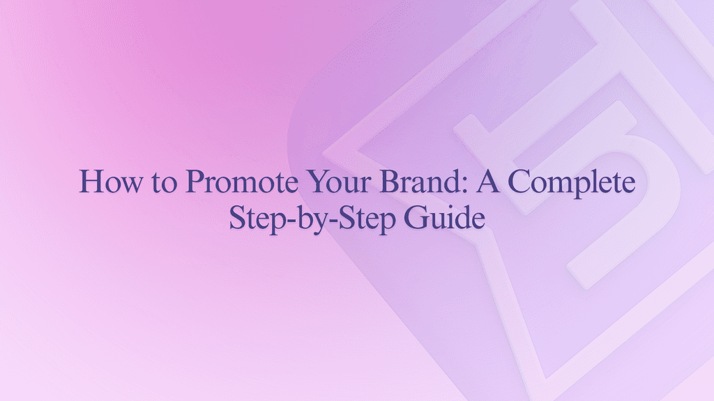 How to Promote Your Brand: A Complete Step-by-Step Guide - Influish ...