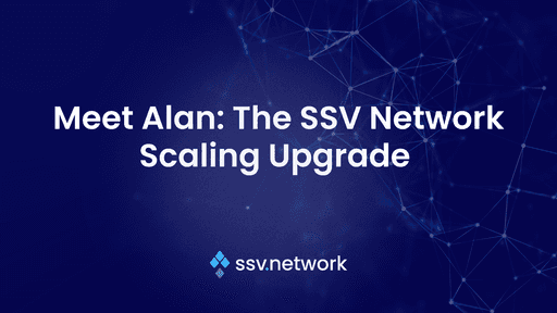 Meet Alan: The SSV Network Scaling Upgrade - SSV Network